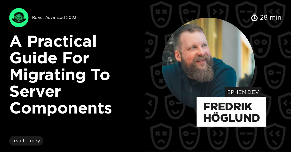 A Practical Guide for Migrating to Server Components by Fredrik Höglund