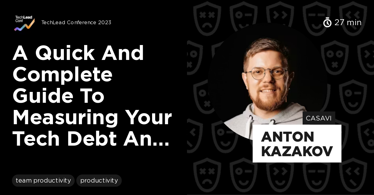 A Quick and Complete Guide to Measuring Your Tech Debt and Using the Results by Anton Kazakov ...