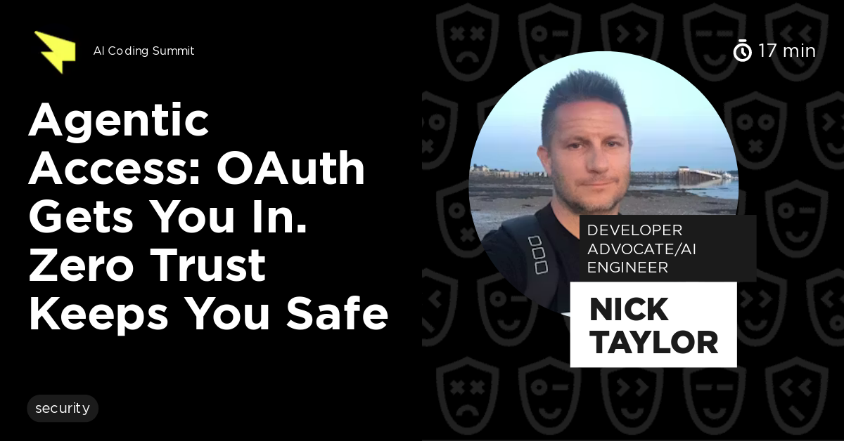 Agentic Access: OAuth Gets You In. Zero Trust Keeps You Safe by Nick Taylor