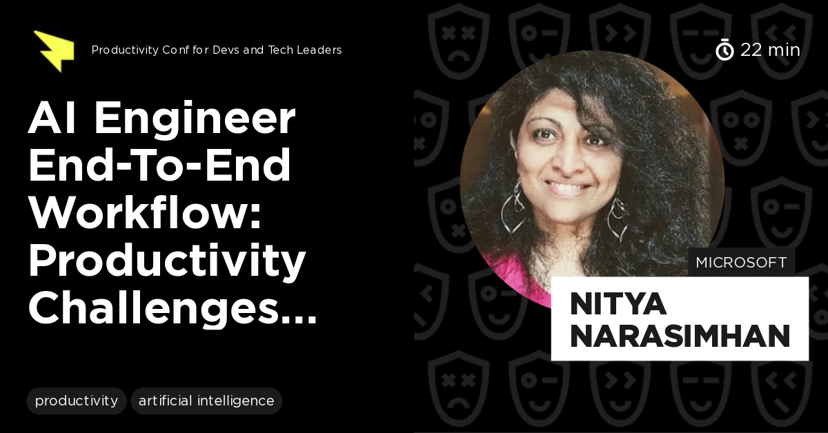 AI Engineer End-to-End Workflow: Productivity Challenges and Their Solutions by Nitya Narasimhan