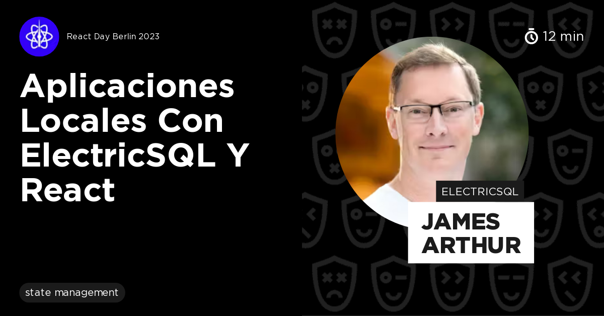 Aplicaciones locales con ElectricSQL y React by James Arthur