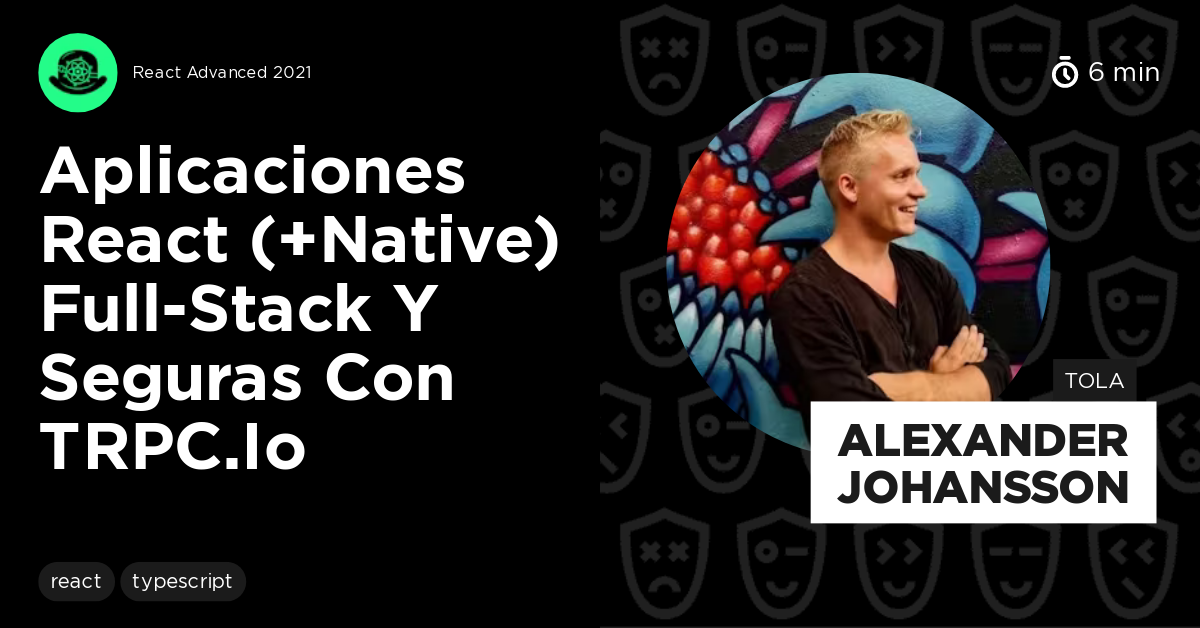 Aplicaciones React (+Native) full-stack y seguras con tRPC.io by Alexander Johansson - Video ...
