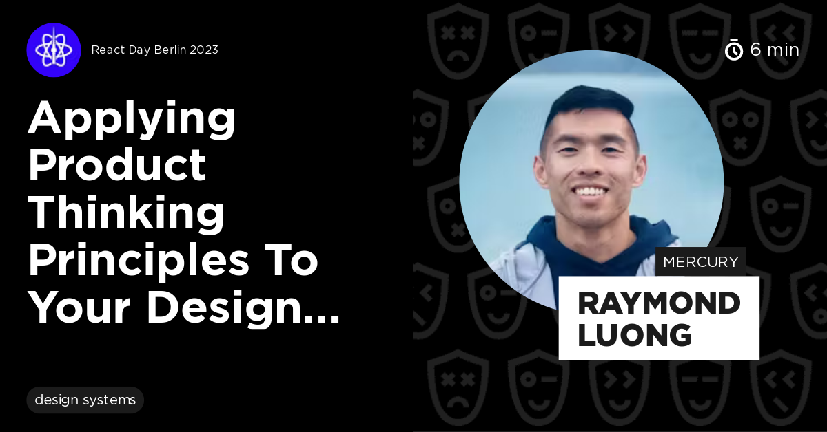 Applying Product Thinking Principles to your Design System by Raymond Luong - Video recording