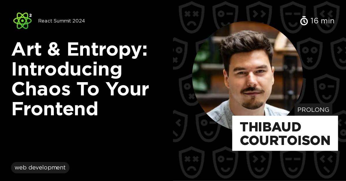 Art & Entropy: Introducing Chaos to Your Frontend by Thibaud Courtoison ...