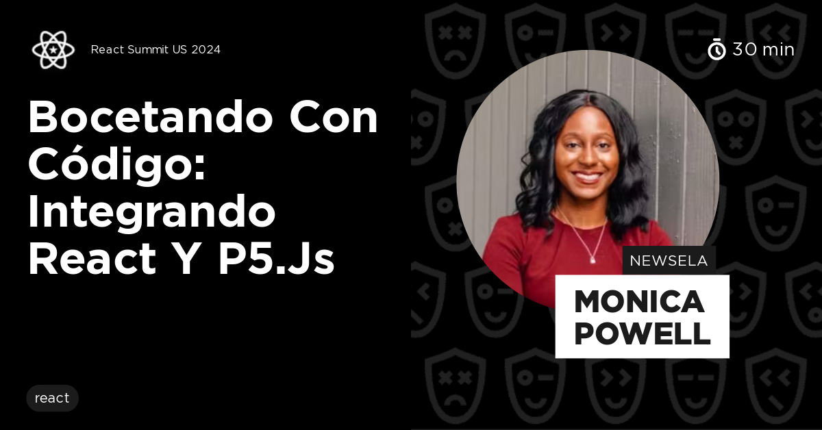 Bocetando con Código: Integrando React y p5.js by Monica Powell - Video recording