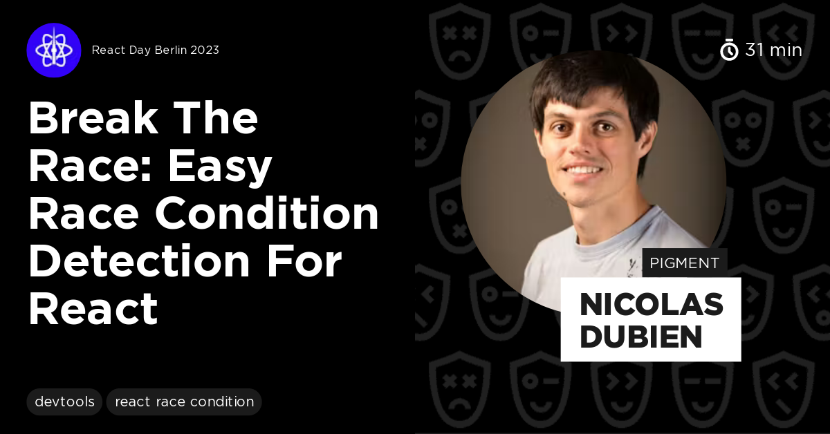 Break the Race: Easy Race Condition Detection for React by Nicolas Dubien