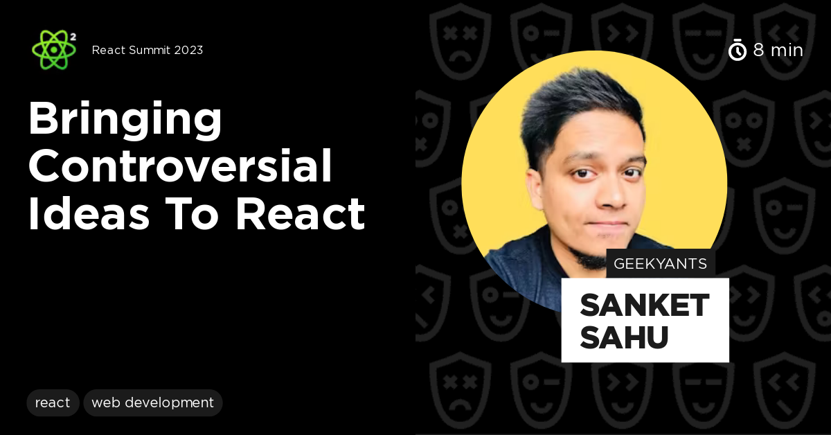 Bringing Controversial Ideas to React by Sanket Sahu