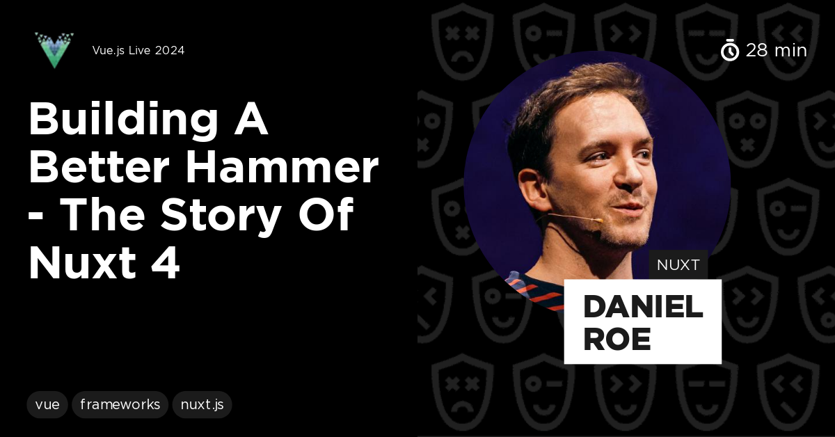 Building a Better Hammer - The Story of Nuxt 4 by Daniel Roe