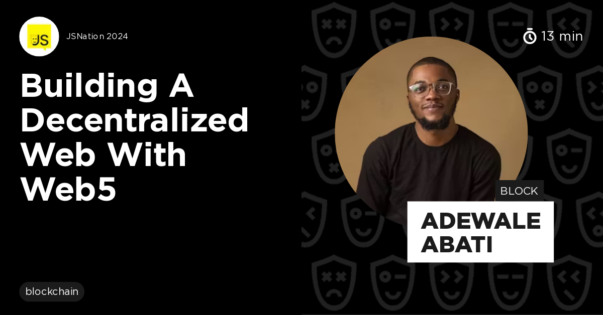 Building a Decentralized Web With Web5 by Adewale Abati