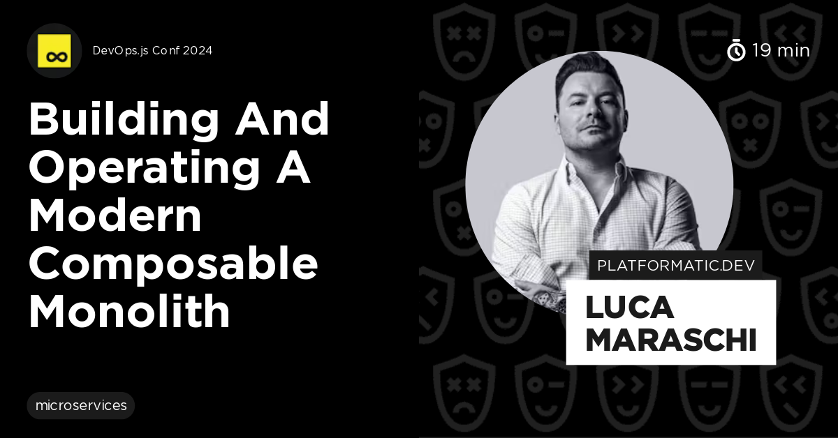 Building and Operating a Modern Composable Monolith by Luca Maraschi