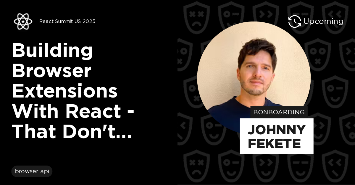 Building Browser Extensions with React - That Don't Break Browsers by Johnny Fekete
