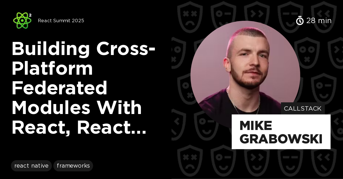 Building Cross-Platform Federated Modules With React, React Native and Re.Pack by Mike Grabowski