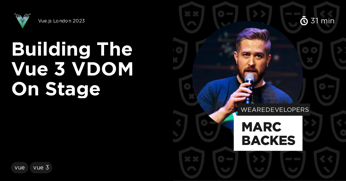 Building the Vue 3 VDOM on Stage by Marc Backes Building the Vue 3 VDOM on Stage by Marc Backes