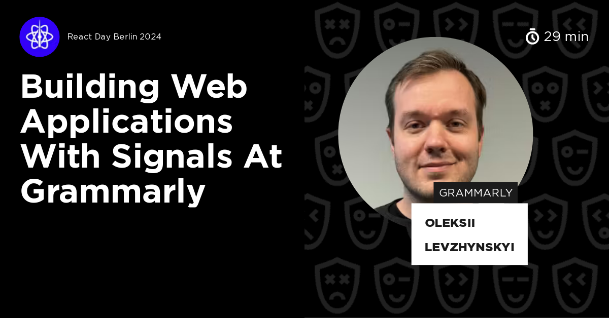 Building Web Applications with Signals at Grammarly by Oleksii Levzhynskyi