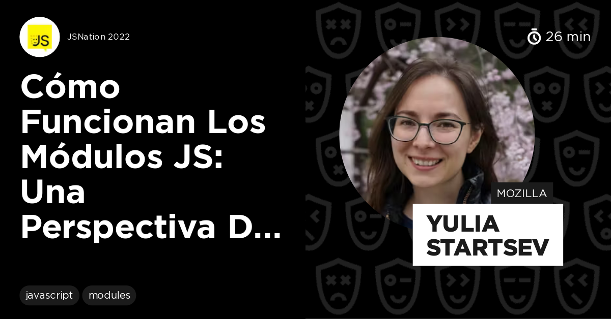 Cómo funcionan los Módulos JS: una Perspectiva del Navegador by Yulia Startsev