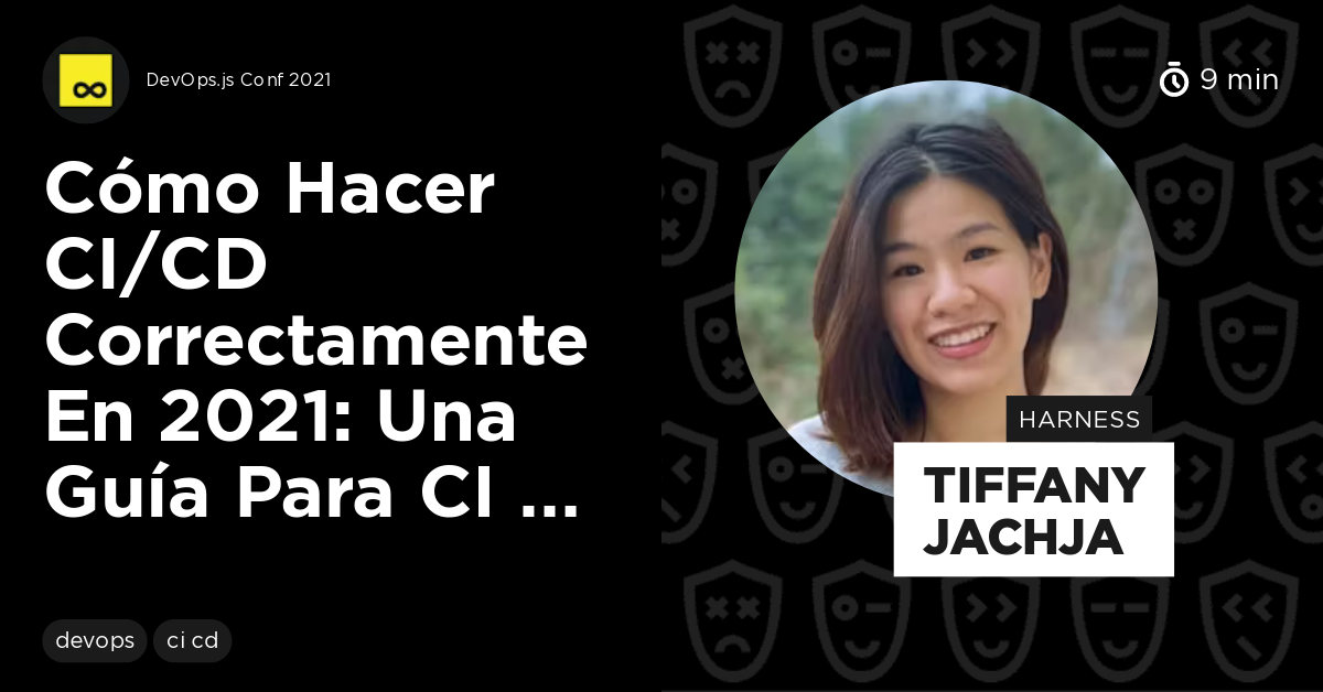 Cómo hacer CI/CD correctamente en 2021: Una guía para CI y CD by Tiffany Jachja - Video recording