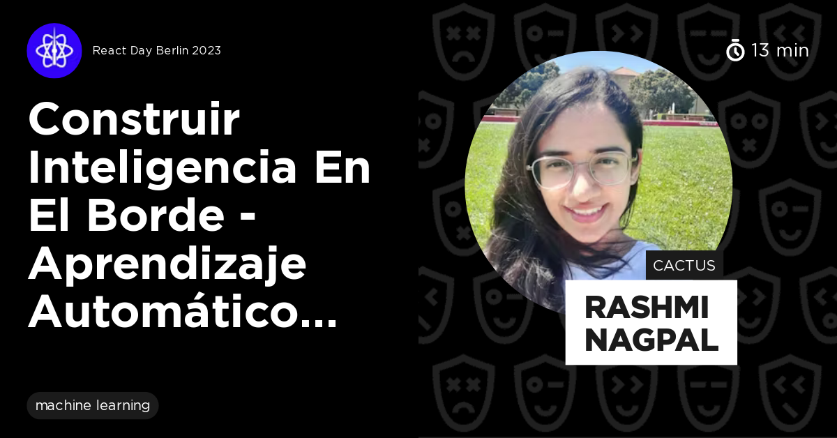 Construir Inteligencia en el Borde - Aprendizaje Automático con React Native by Rashmi Nagpal