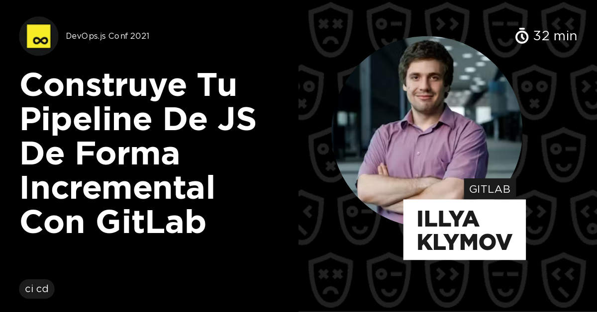 Construye tu Pipeline de JS de forma incremental con GitLab by Illya Klymov - Video recording
