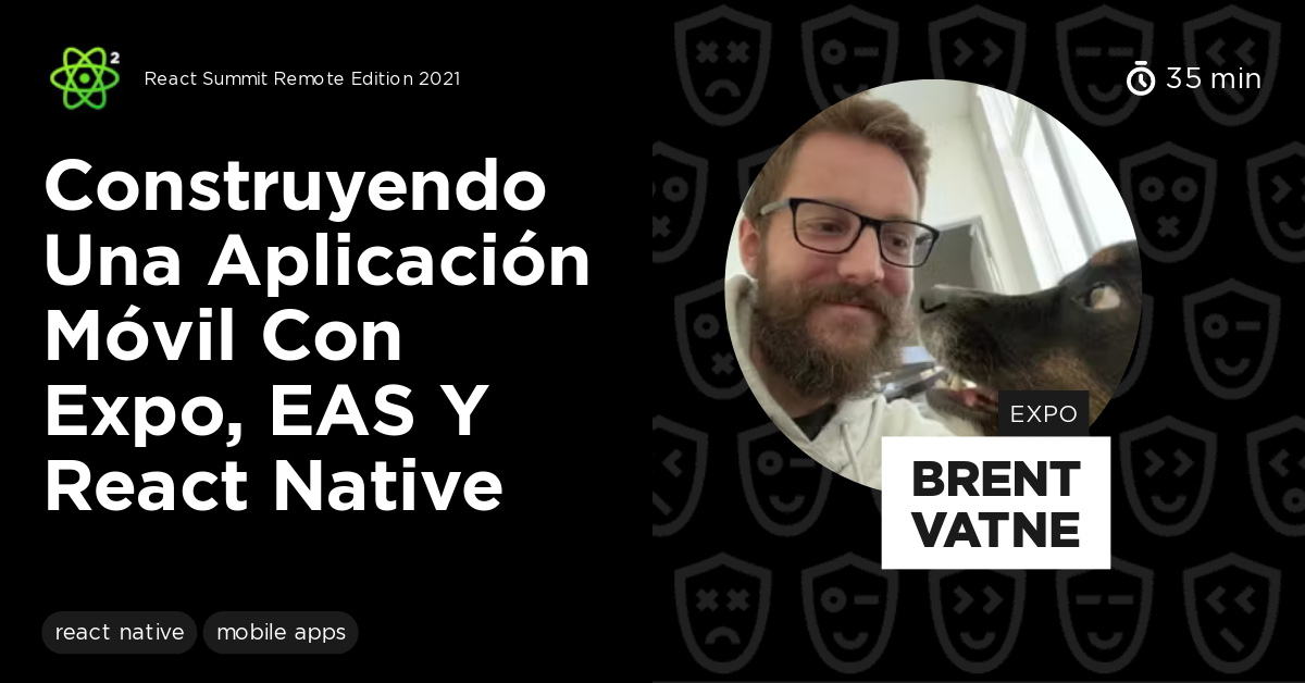 Construyendo una aplicación móvil con Expo, EAS y React Native by Brent Vatne