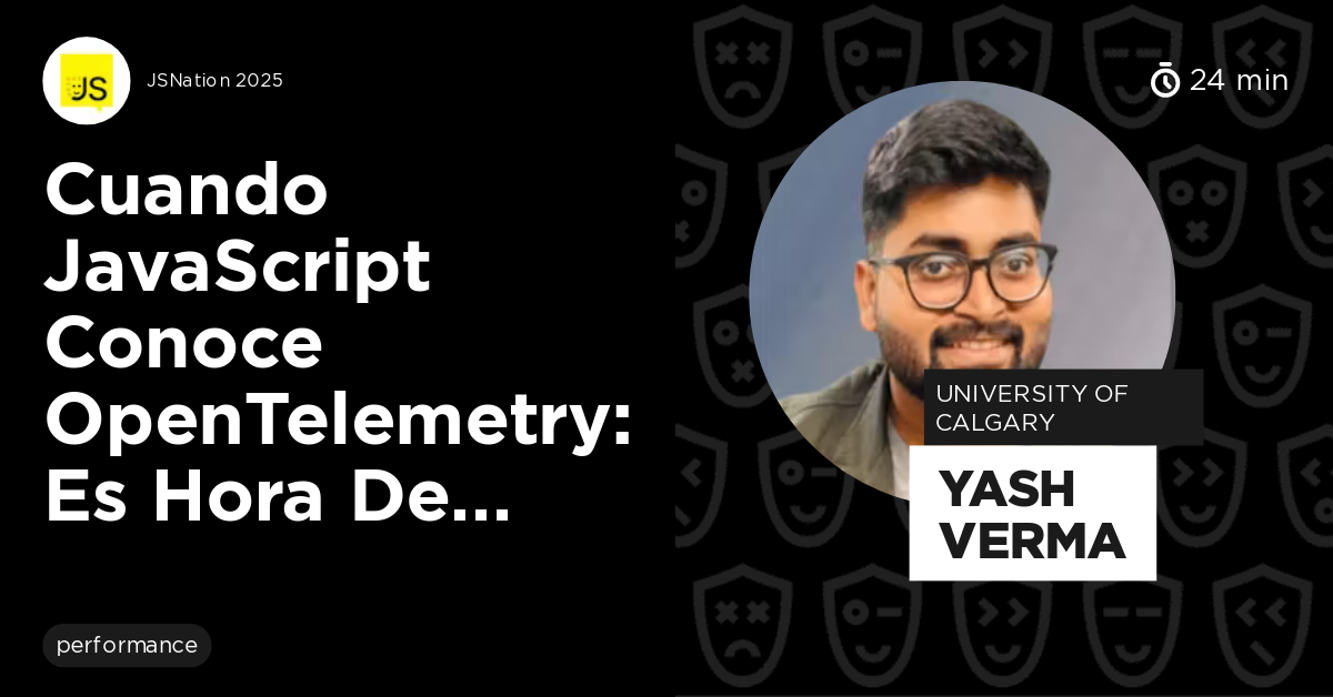 Cuando JavaScript Conoce OpenTelemetry: Es Hora de Observabilidad by Yash Verma