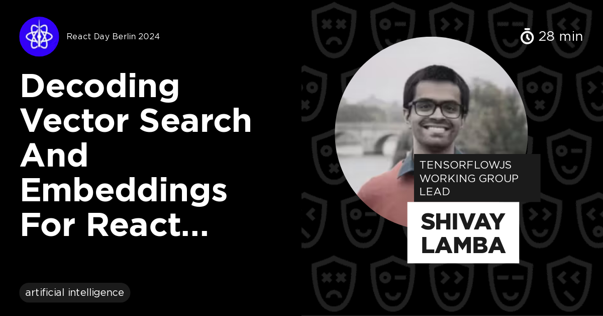 Decoding Vector Search and Embeddings for React Developers by Shivay Lamba