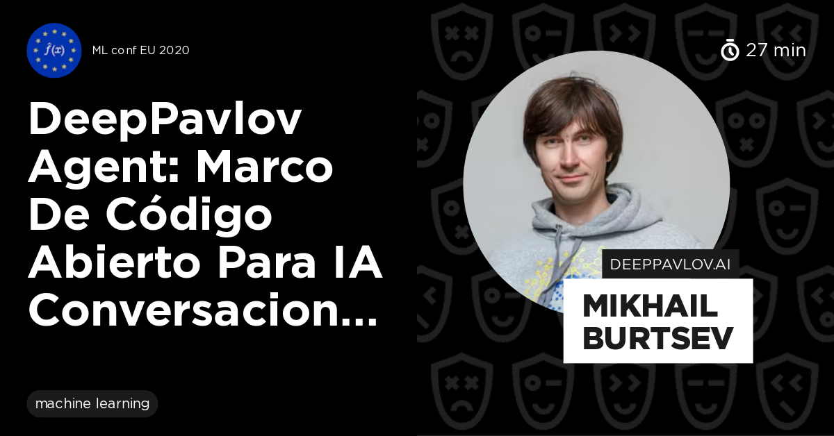 DeepPavlov Agent: Marco de código abierto para IA conversacional multihabilidad by Mikhail Burtsev
