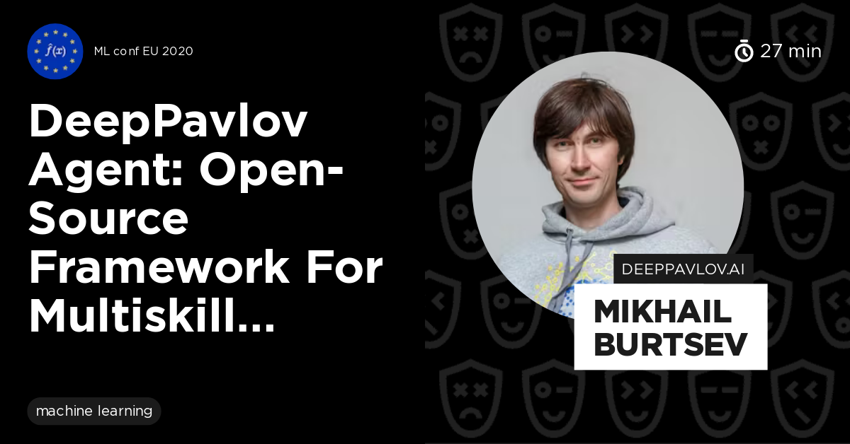 DeepPavlov Agent: Open-source Framework for Multiskill Conversational AI by Mikhail Burtsev ...