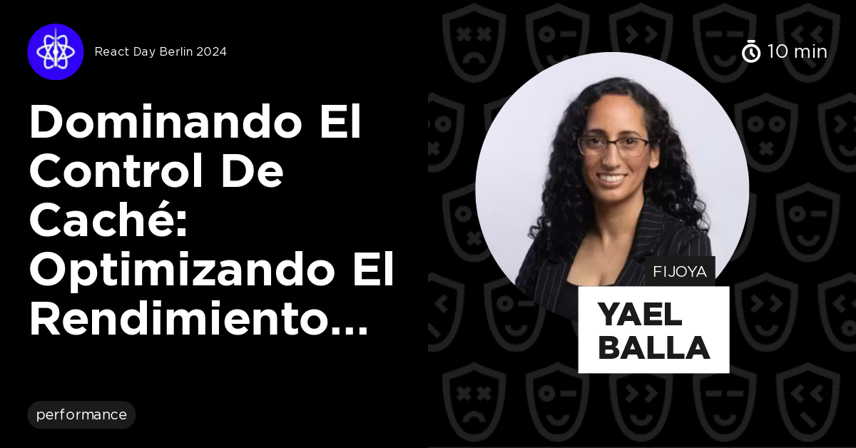 Dominando el Control de Caché: Optimizando el Rendimiento para Aplicaciones React by Yael Balla
