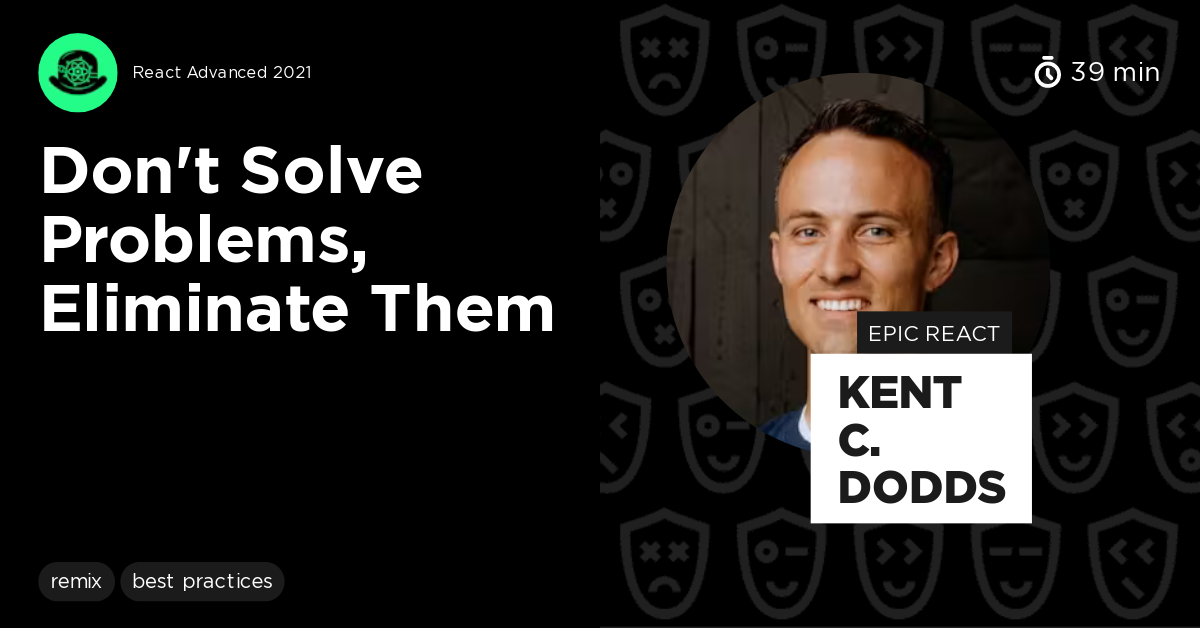Don't Solve Problems, Eliminate Them by Kent C. Dodds