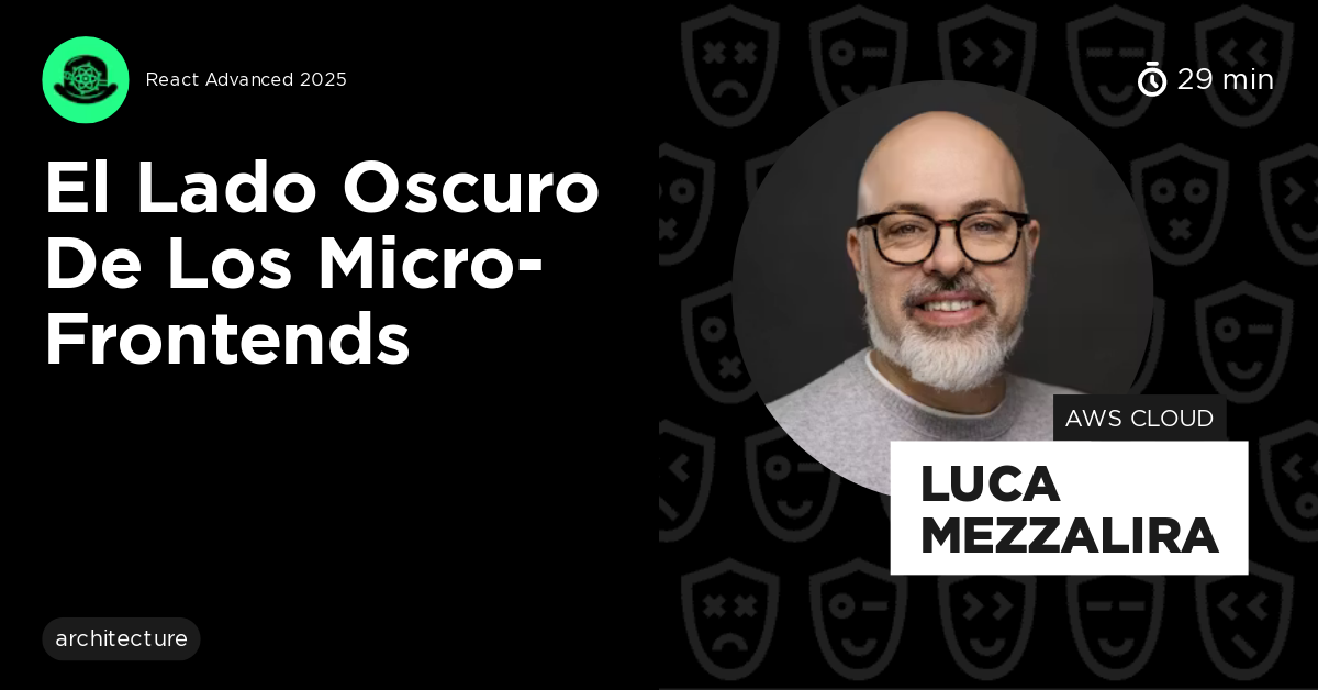 El Lado Oscuro de los Micro-Frontends by Luca Mezzalira