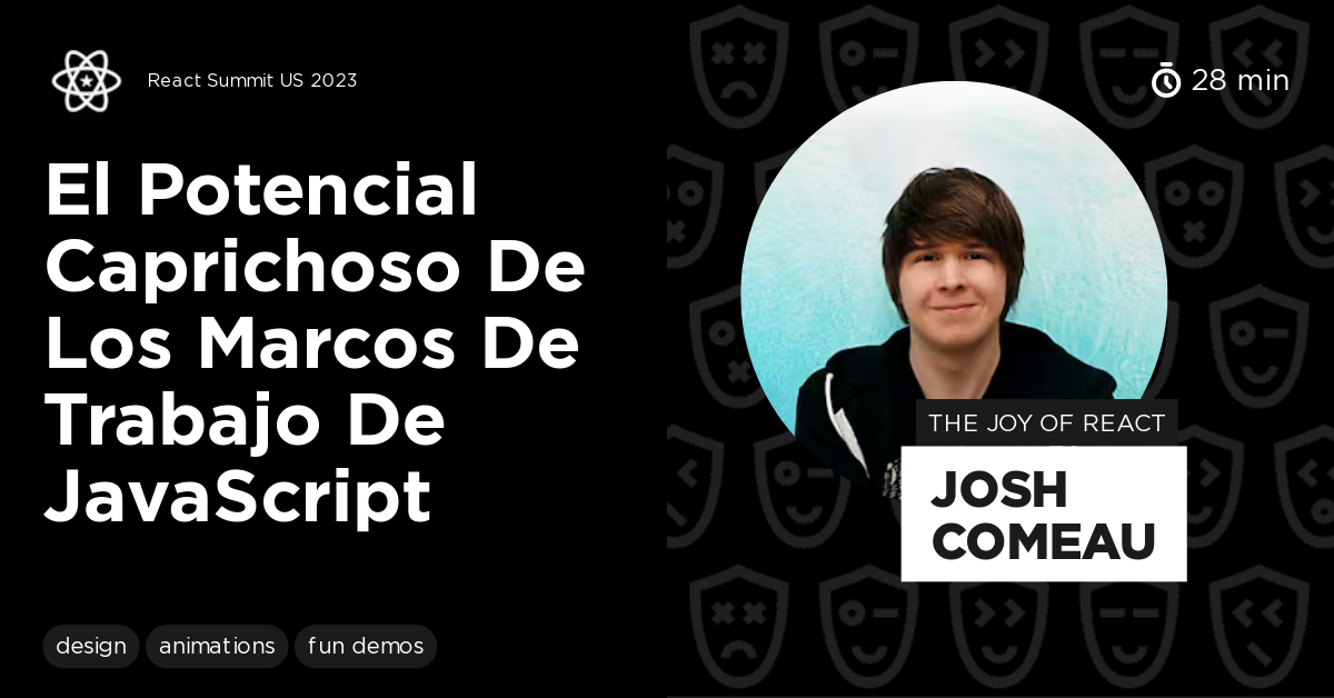 El Potencial Caprichoso de los Marcos de Trabajo de JavaScript by Josh Comeau - Video recording