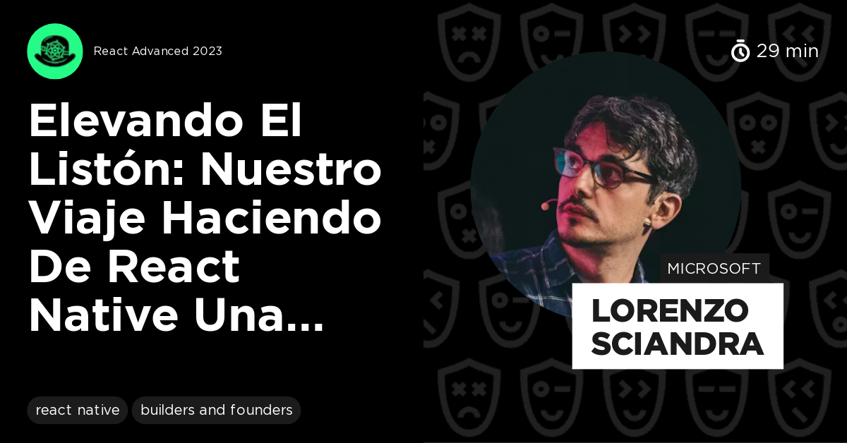 Elevando el Listón: Nuestro Viaje Haciendo de React Native una Opción Preferida by Lorenzo Sciandra