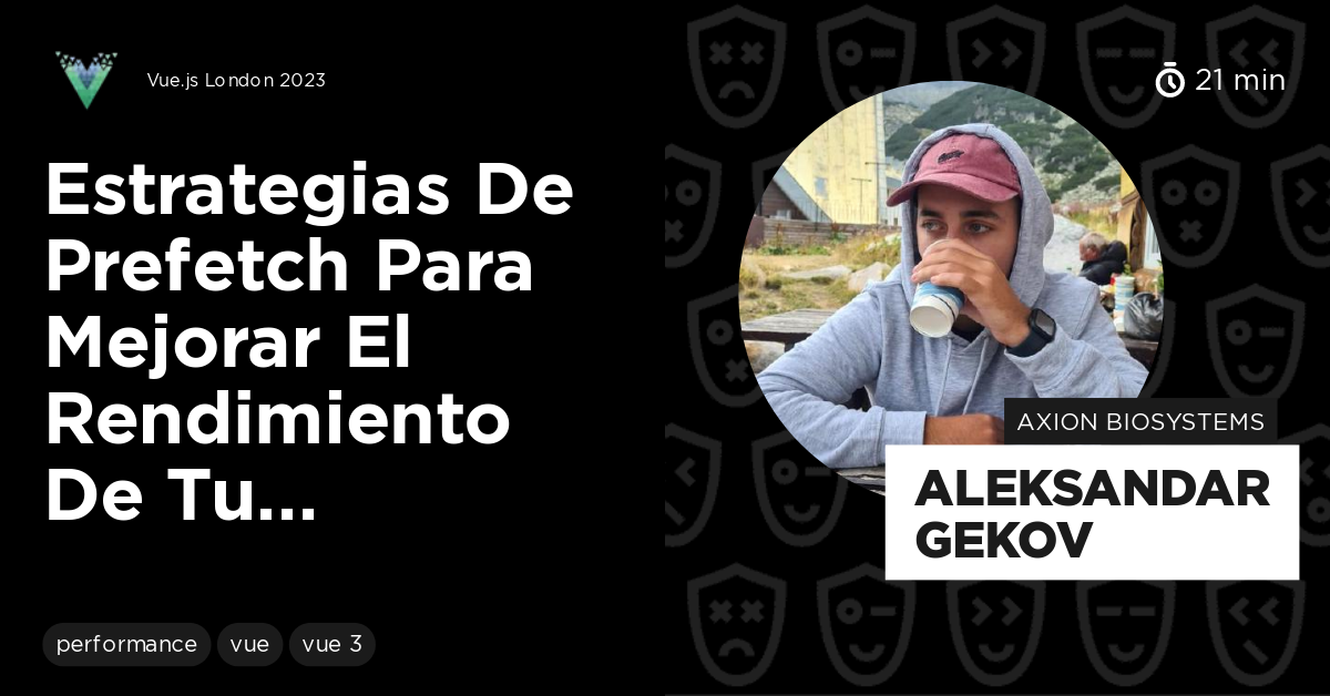 Estrategias de Prefetch para Mejorar el Rendimiento de tu Aplicación Vue.JS by Aleksandar Gekov ...