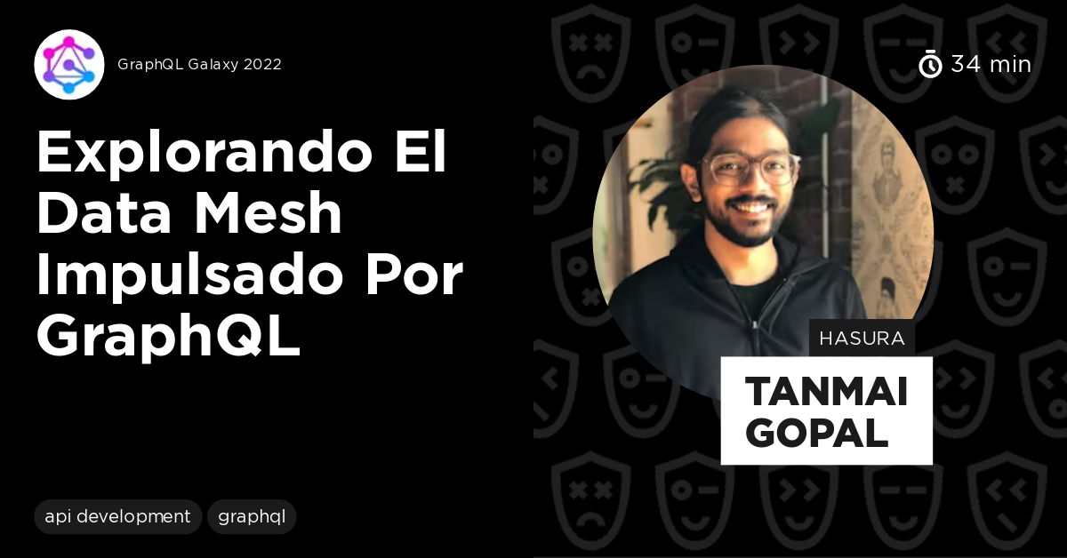 Explorando el Data Mesh impulsado por GraphQL by Tanmai Gopal - Video recording