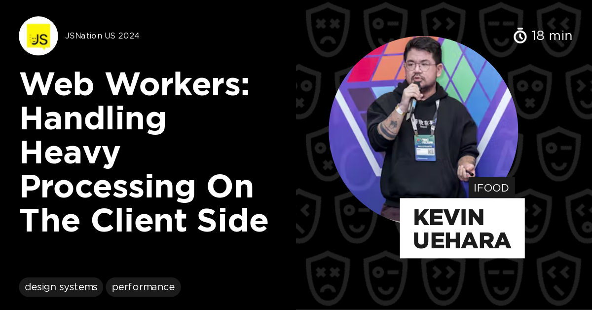 Web Workers: Handling Heavy Processing on the Client Side by Kevin Uehara