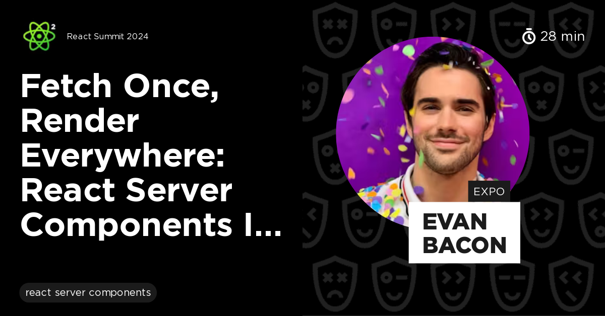 Fetch Once, Render Everywhere: React Server Components in Expo Router by Evan Bacon