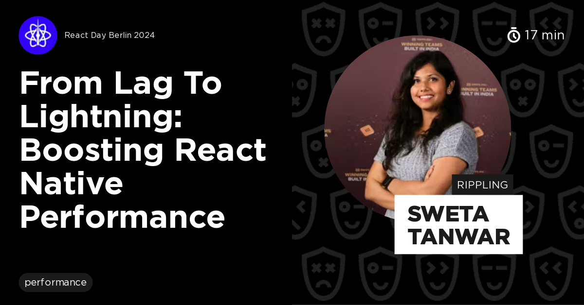 From Lag to Lightning: Boosting React Native Performance by Sweta Tanwar