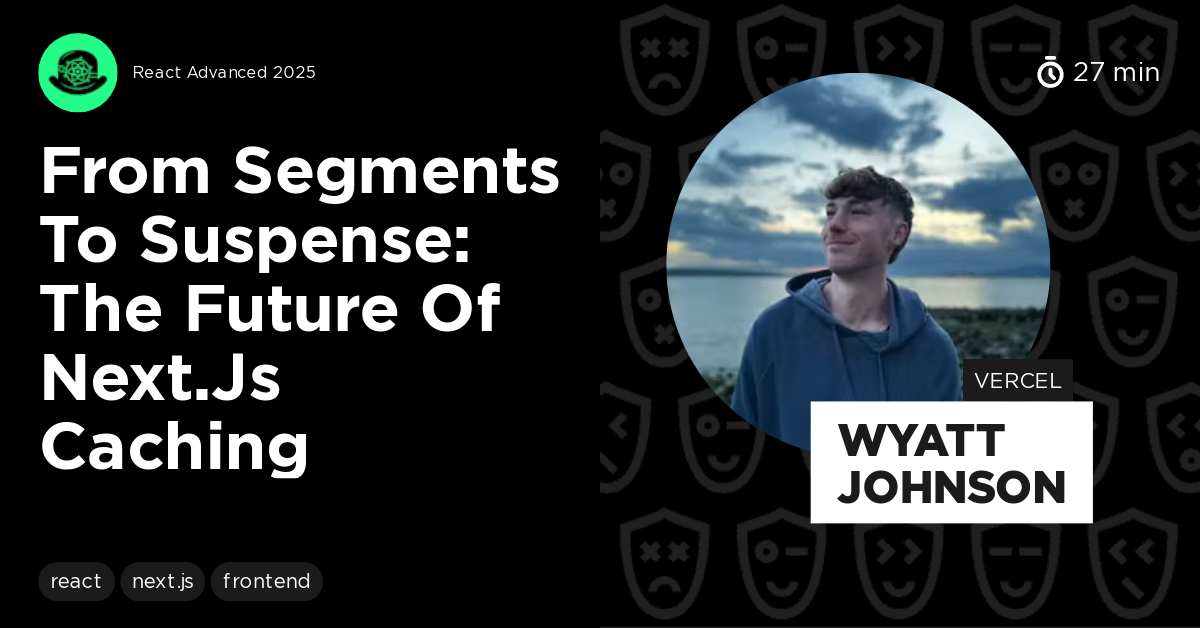 From Segments to Suspense: The Future of Next.js Caching by Wyatt Johnson