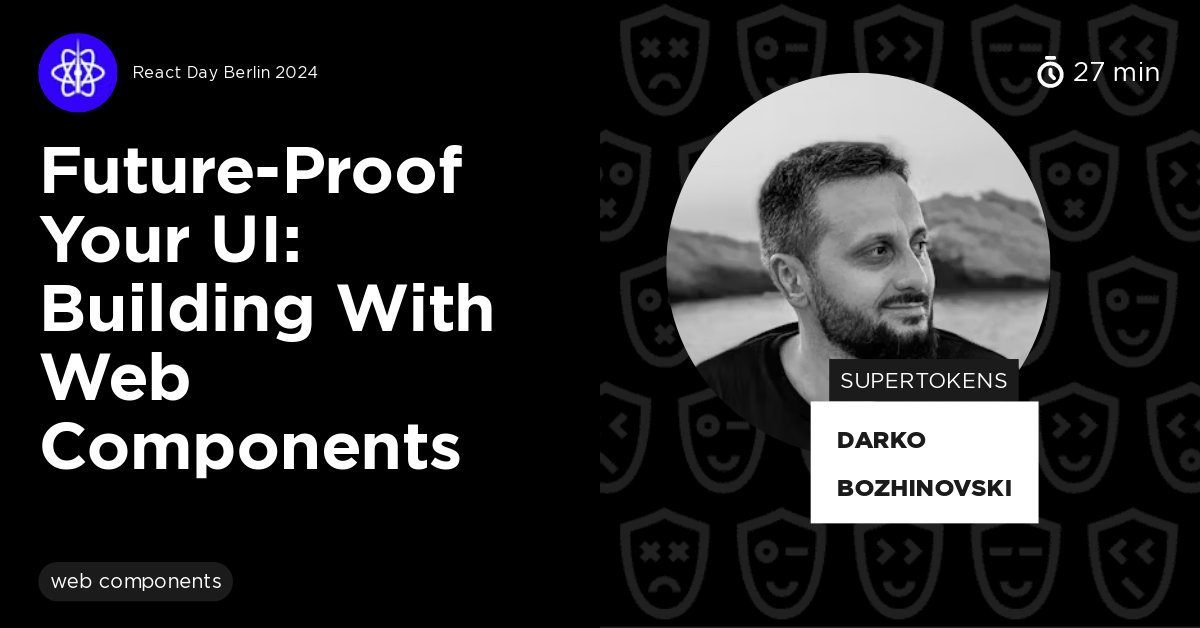 Future-Proof Your UI: Building With Web Components by Darko Bozhinovski
