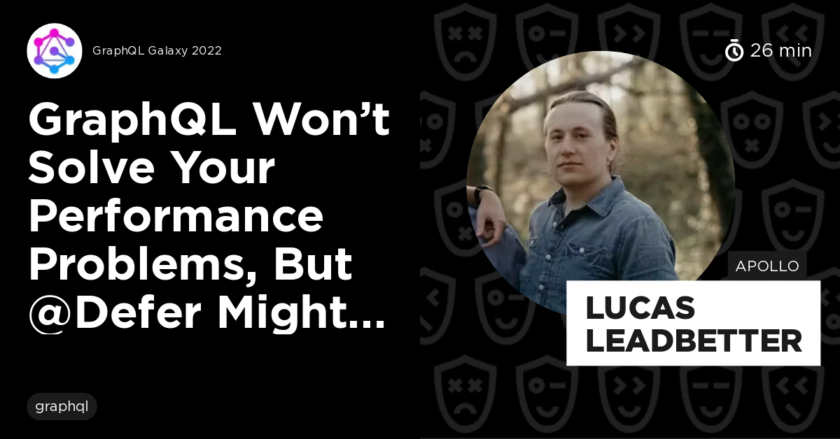 GraphQL won’t solve your performance problems, but @defer might help by Lucas Leadbetter