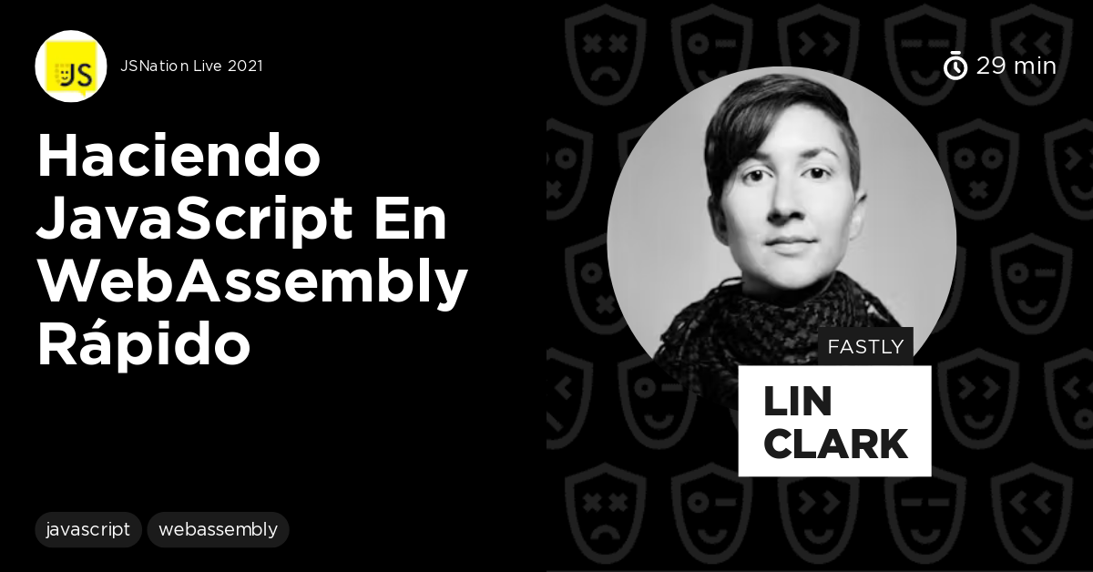 Haciendo JavaScript en WebAssembly Rápido by Lin Clark - Video recording