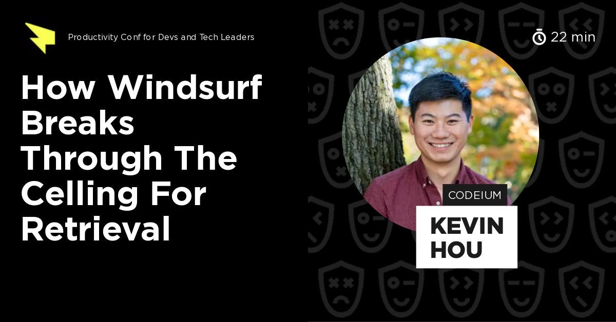 How Windsurf Breaks Through the Celling for Retrieval by Kevin Hou