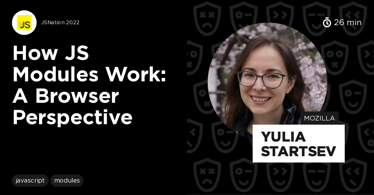 How JS Modules work: a Browser Perspective by Yulia Startsev