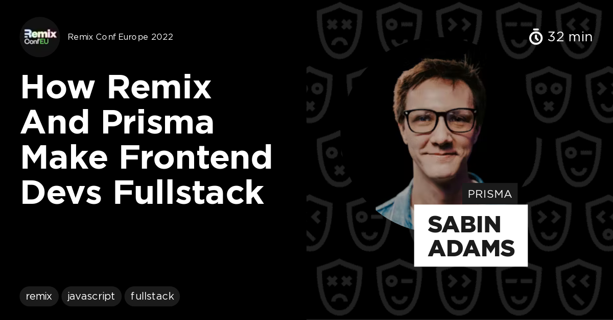 How Remix And Prisma Make Frontend Devs Fullstack By Sabin Adams