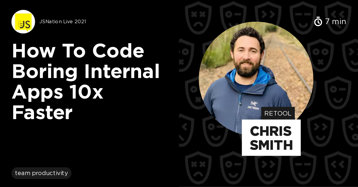 How to Code Boring Internal Apps 10x Faster by Chris Smith