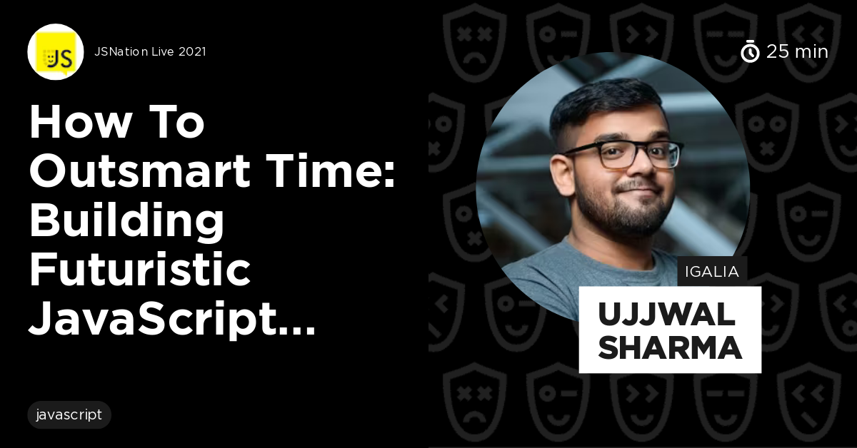 How to Outsmart Time: Building Futuristic JavaScript Apps Using ...