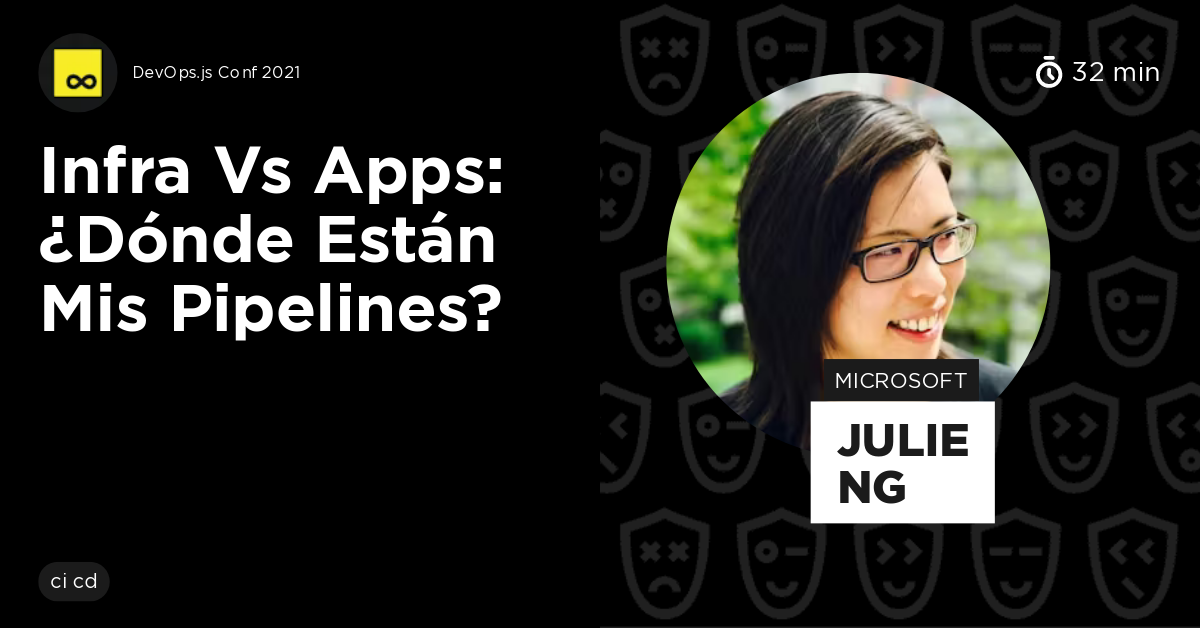 Infra vs Apps: ¿Dónde están mis Pipelines? by Julie Ng