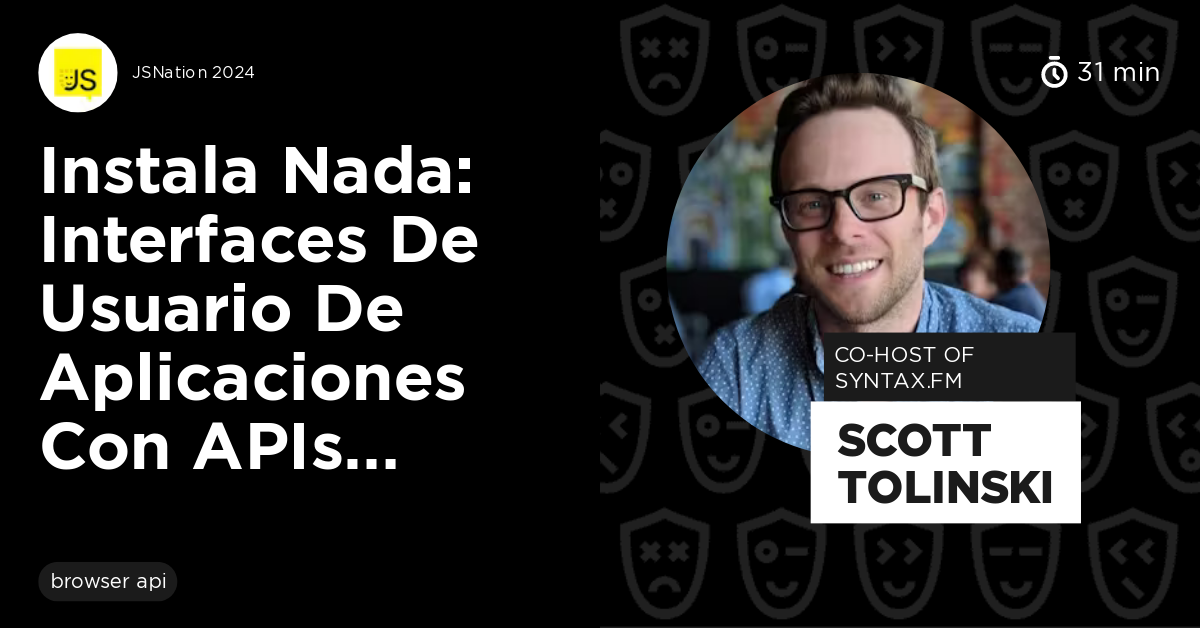 Instala Nada: Interfaces de Usuario de Aplicaciones con APIs Nativas del Navegador by Scott Tolinski
