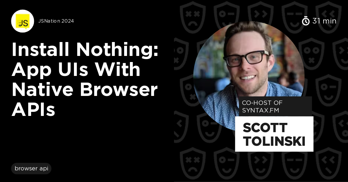 Install Nothing: App UIs With Native Browser APIs by Scott Tolinski