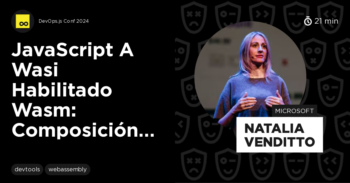 JavaScript a Wasi Habilitado Wasm: Composición Portátil de JavaScript by Natalia Venditto
